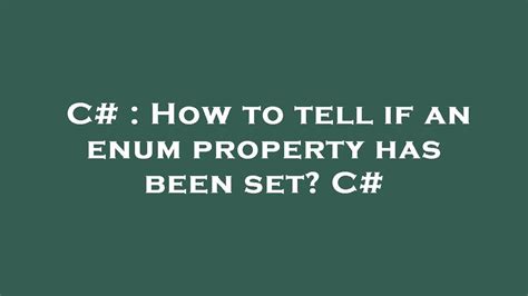 C How To Tell If An Enum Property Has Been Set C Youtube