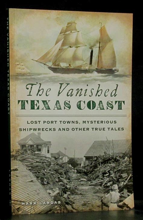 Vanished Texas Coast Lost Port Towns Mysterious Shipwrecks And Other