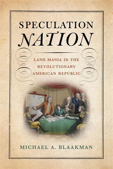 Speculation Nation Land Mania In The Revolutionary American Republic