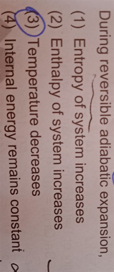 During Reversible Adiabatic Expansion1 Entropy Of System Increases2