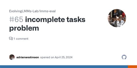 incomplete tasks problem · issue 65 · evolvinglmms lab lmms eval · github