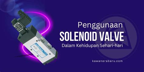 Solenoid Valve Dalam Kehidupan Sehari Hari Untuk Apa Saja