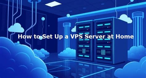 How To Set Up A VPS Server At Home