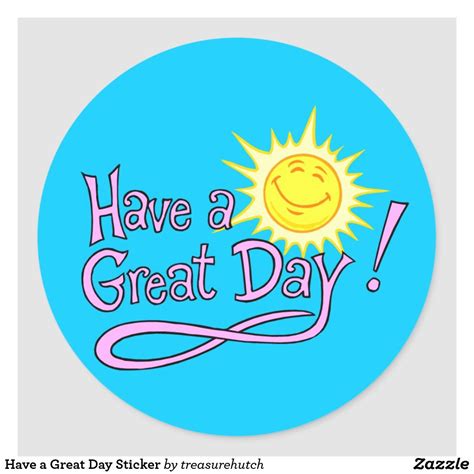 Have A Great Day Sticker Zazzle Happy Stickers Have A Beautiful