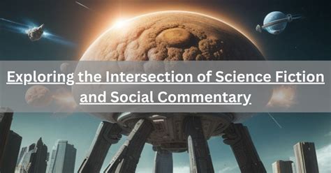 Exploring The Intersection Of Science Fiction And Social Commentary Amedia Time