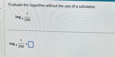 solved evaluate the logarithm without the use of a