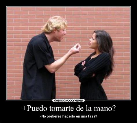 Puedo Tomarte De La Mano Desmotivaciones