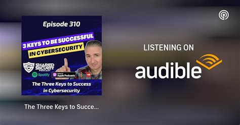The Three Keys To Success In Cybersecurity Shared Security Podcast Podcasts On Audible
