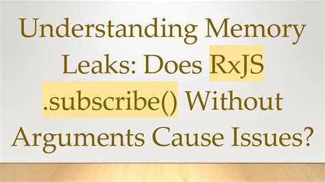 Understanding Memory Leaks Does Rxjs Subscribe Without Arguments Cause Issues Youtube