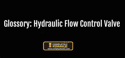 Glossary Hydraulic Flow Control Valves Completely Hydraulic Uk