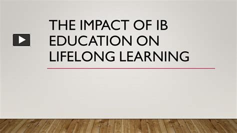 Ppt The Impact Of Ib Education On Lifelong Learning 1 Powerpoint