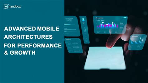 Advanced Mobile Architectures For Performance And Growth