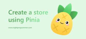 How To Use Pinia In Composition API In Vue 3 To Create A Store Example