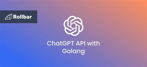 How To Use The Chatgpt Api With Golang Rollbar