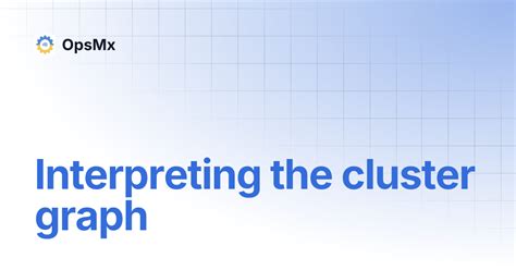 Interpreting The Cluster Graph Opsmx