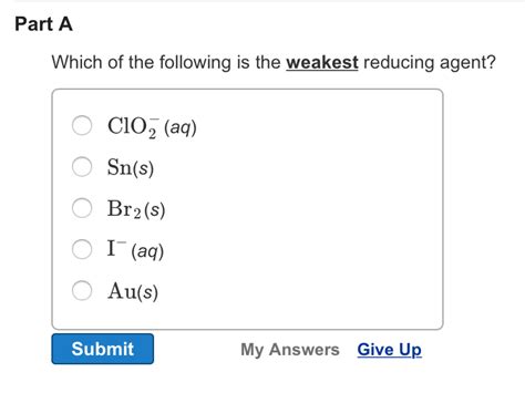 Solved Which Of The Following Is The Weakest Reducing Agent