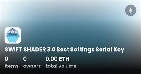Swift Shader 30 Best Settings Serial Key Collection Opensea