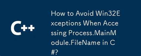 how to avoid win32exceptions when accessing process mainmodule filename