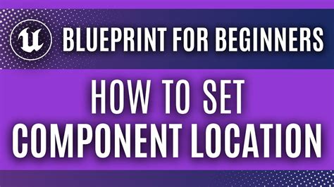Ue5 Beginner Blueprint Essentials How To Set Component Location Youtube
