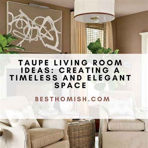Taupe Living Room Ideas Creating A Timeless And Elegant Space BESTHOMISH