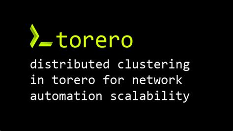Distributed Clustering In Torero For Network Automation Scalability