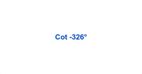 Cot 326° Cot Minus 326° Value What Is The Cot Of 326 Degrees
