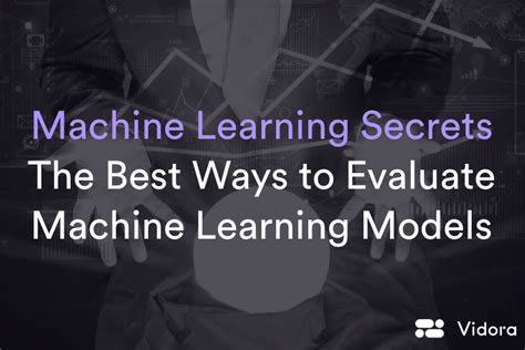 Machine Learning Secrets The Best Ways To Evaluate Machine Learning
