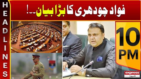 Fawad Chaudhry Big Statement News Headlines 10 Pm National Assembly