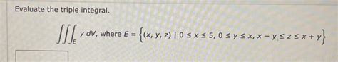 Solved Evaluate The Triple Integral ∭eydv Where