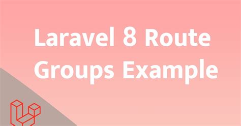 Laravel 8 Route Groups Example