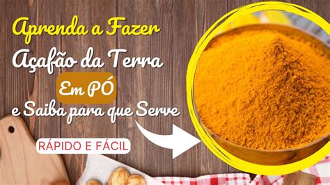 Como Fazer Açafrão Da Terra Cúrcuma Em Pó Rápido E Fácil E Para