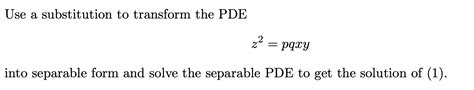 Solved Use A Substitution To Transform The Pdez2 Pqxyinto