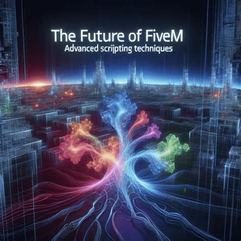 The Future Of Fivem Advanced Scripting Techniques