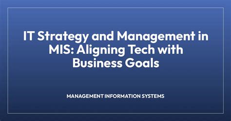 It Strategy And Management In Mis Aligning Tech With Business Goals • Slm Self Learning