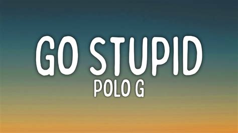 Polo G - Go Stupid (Lyrics) Ft. Stunna 4 Vegas & NLE Choppa - YouTube