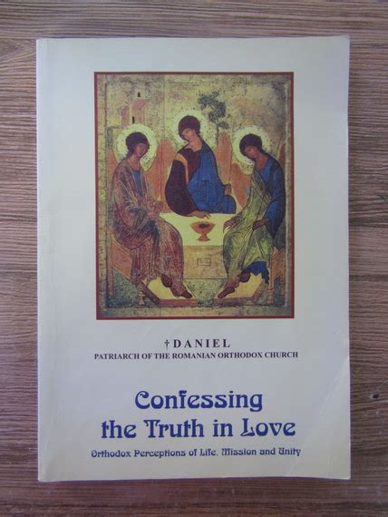 Daniel Patriarhul Bisericii Ortodoxe Romane Confessing the truth in love Cumpără