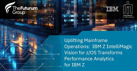 How Ibm Z Intellimagic Vision For Zos Transforms Mainframe Ron Westfall Posted On The Topic