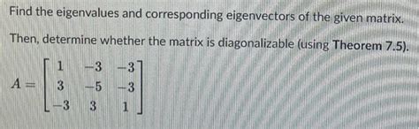solved find the eigenvalues and corresponding eigenvectors