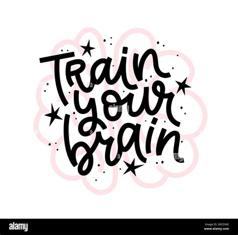 train your brain text inspirational quote calligraphy text train your