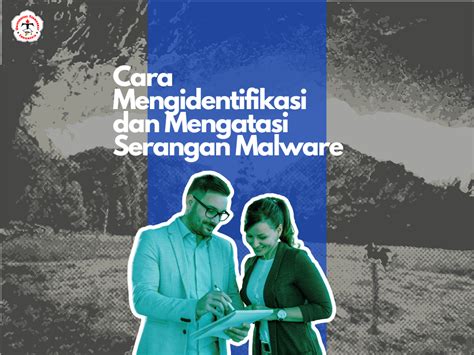 Cara Mengidentifikasi Dan Mengatasi Serangan Malware UTI TTIS