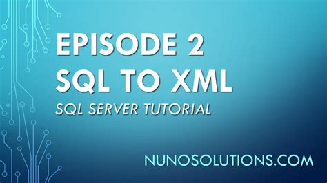Sql Server Sql To Xml Episode 2 Youtube