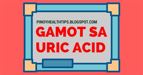 Ano Ang Gamot Sa Mataas Na Uric Acid Pinoy Health Tips
