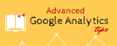 Advanced Google Analytics Tips For Marketing Managers