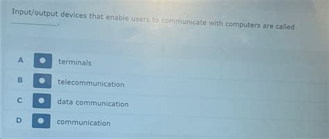 solved input output devices that enable users to communicate