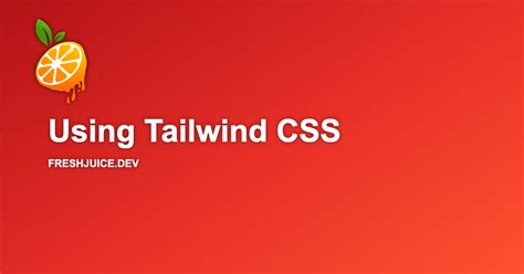 Using Tailwind Css Freshjuice Dev Docs