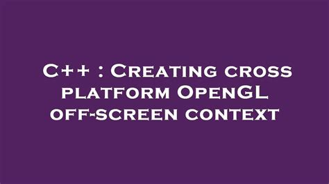 C Creating Cross Platform Opengl Off Screen Context Youtube