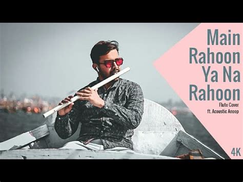 Main Rahoon Ya Na Rahoon Flute Cover Armaan Malik Acoustic Anoop YouTube
