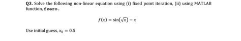 Solved Q3 Solve The Following Non Linear Equation Using I