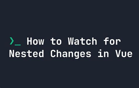 Nested Changes In Vue How To Watch Out For Them Hackernoon