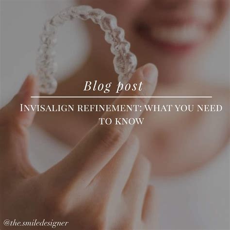Invisalign Refinement And What You Need To Know The Smile Designer